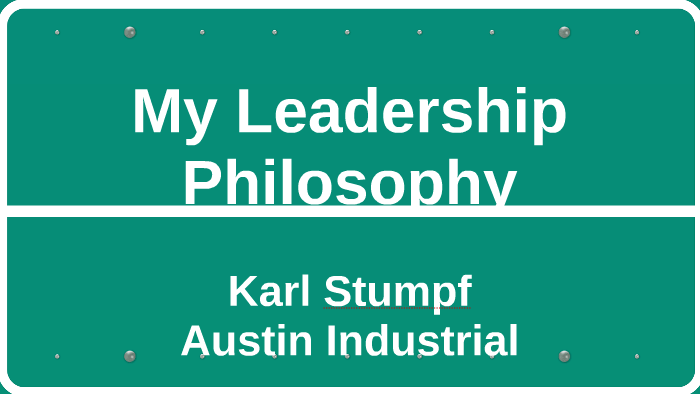 My Leadership Philosophy by Karl Stumpf on Prezi