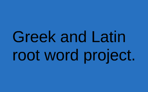 Greek and Latin root words by Christopher Josephson