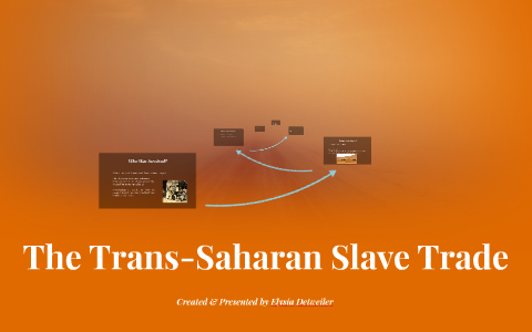 The Trans-Saharan Slave Trade by Elysia Detweiler on Prezi
