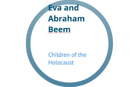 Children of the Holocaust- Eva and Abraham Beem by Alicia Baron on Prezi