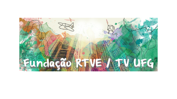 Fundação RTVE/TV UFG 2017 by Marília Almeida on Prezi
