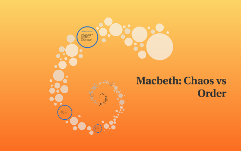 Macbeth: Chaos vs Order by E Wilkes on Prezi