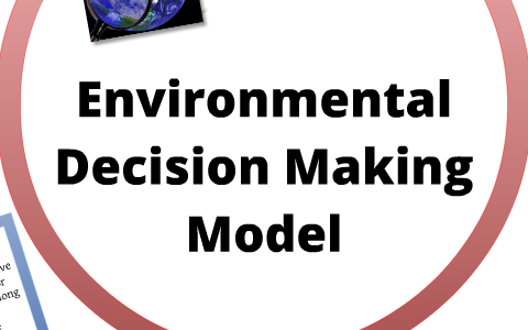 Environmental Decision Making Model by kari luckett on Prezi