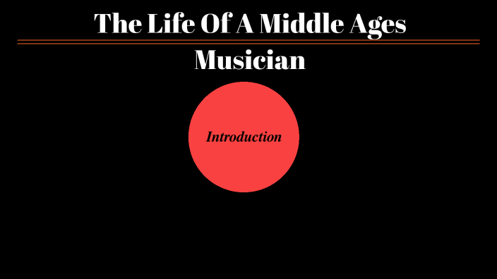 The Life Of A Middle Ages Musician by Owen Wylie on Prezi