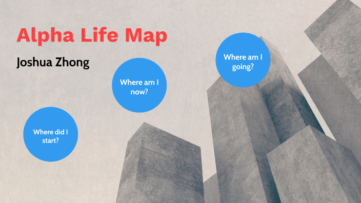 Alpha life map by Joshua Zhong on Prezi
