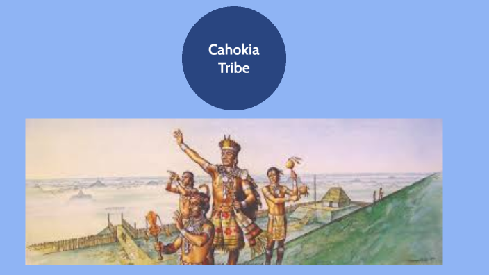 Layout of the Cahokia Tribe by MarQuez Moses on Prezi