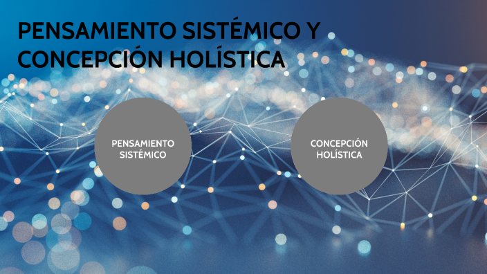 PENSAMIENTO SISTÉMICO Y CONCEPCIÓN HOLÍSTICA PARA EL CUIDADO DE LA ...