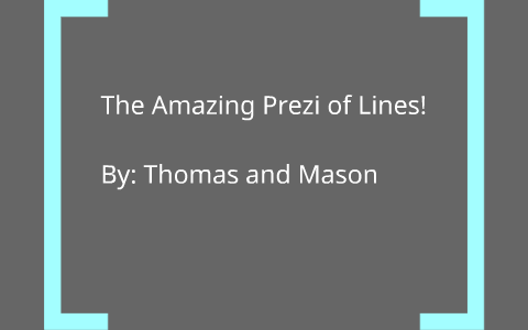 The Amazing Prezi of Lines! by Thomas Tye