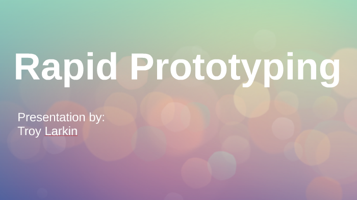 Rapid Prototyping by Troy Larkin