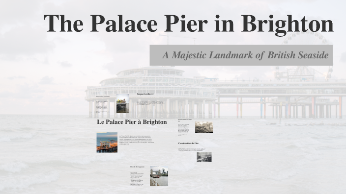 The Palace Pier in Brighton by noah rivas on Prezi