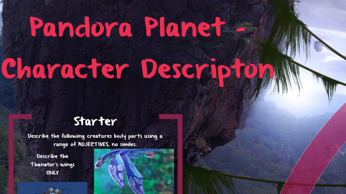 Pandora Planet - Character Descripton by Elizabeth Payne on Prezi