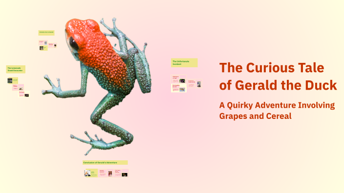 The Curious Tale of Gerald the Duck by Tayler Stoebick on Prezi