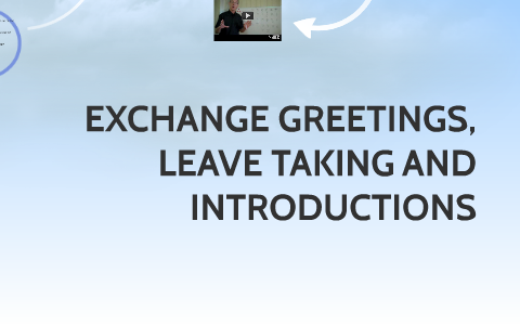 EXCHANGE GREETINGS, LEAVE TAKING AND INTRODUCTIONS by elizabeth salas ...