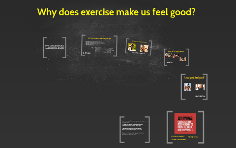 Why does exercise make us feel good? by Emma Botten on Prezi