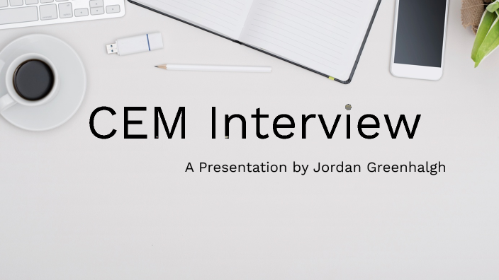CEM interview Jordan by Jordan Greenhalgh on Prezi