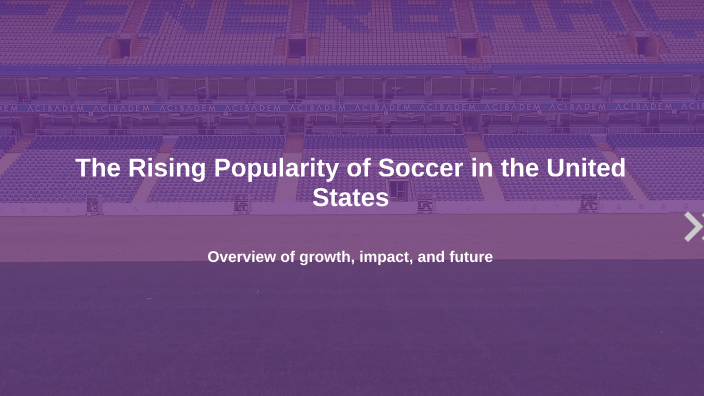 The Rising Popularity of Soccer in the United States by Cody Bless on Prezi