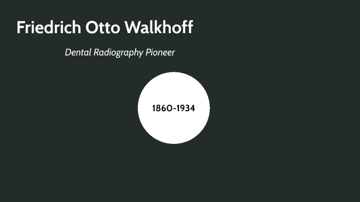 Friedrich Otto Walkhoff by Breanna Waddle on Prezi
