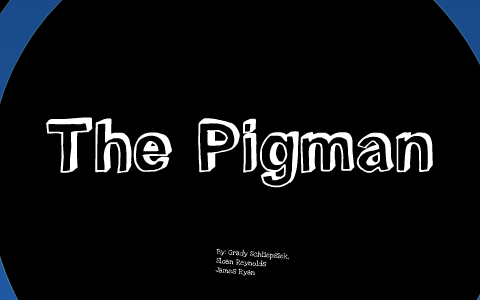 Pigman Project by sloan reynolds on Prezi