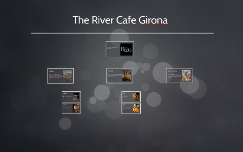 The River Cafe Girona by Josep Cano Sánchez on Prezi