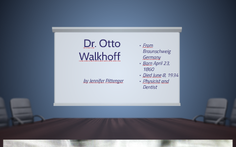 Dr. Otto Walkhoff by Jennifer Pittenger on Prezi