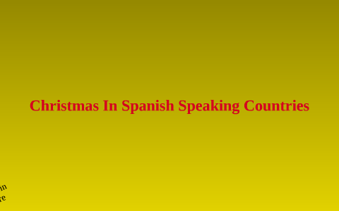 Christmas In Spanish Speaking Countries by Hannah Kaup on Prezi