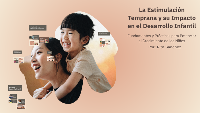 La Estimulación Temprana y su Impacto en el Desarrollo Infantil by Rita Sanchez on Prezi
