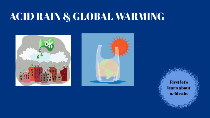 Acid rain and global warming by Jennifer Geeno on Prezi