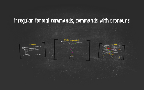 Irregular formal commands, commands with pronouns by Keely Hansen on Prezi