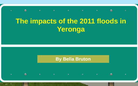 The impacts of the 2011 floods in Yeronga by Isabella Bruton on Prezi