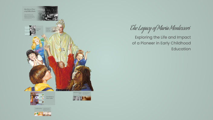 The Legacy of Maria Montessori by Shyann Mccant on Prezi