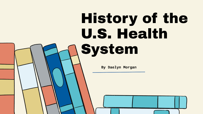 History of the U.S. Health System by Daelyn Denney on Prezi