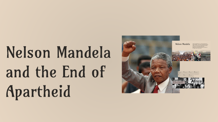 Nelson Mandela and the End of Apartheid by ali Filaal on Prezi