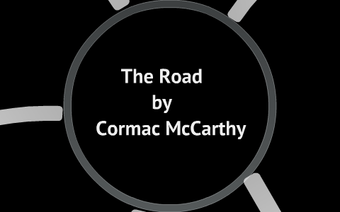 The Road by Cormac McCarthy by Group ` Project on Prezi