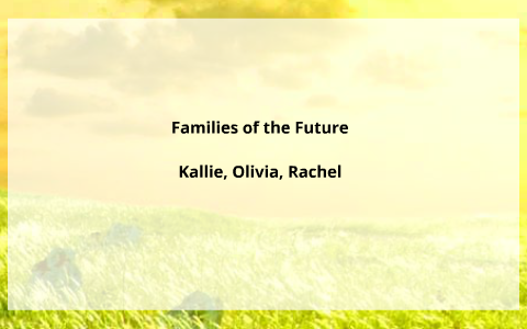 A Family of the Future by Rachel Trudell on Prezi
