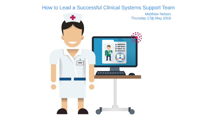 How to Lead a Successful Clinical Systems Support Team by Matthew ...