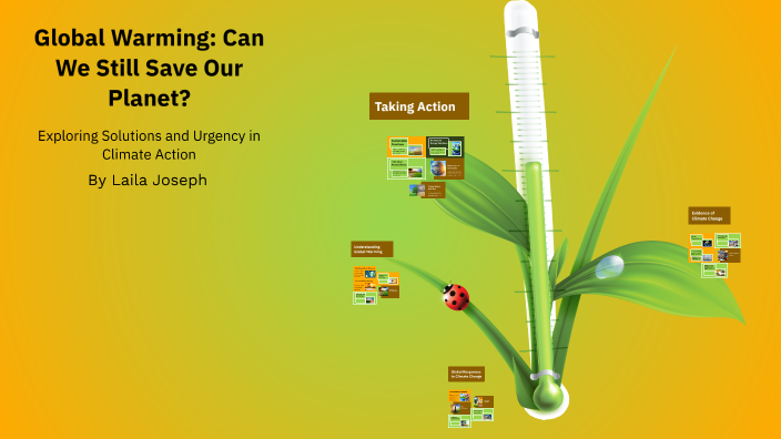 Global Warming: Can We Still Save Our Planet? by Laila Joseph on Prezi