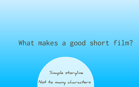 What makes a good short film? by Amy Tibbett on Prezi