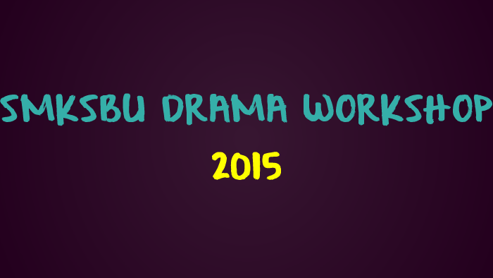 SMKSBU DRAMA WORKSHOP by Jasmine Rhy on Prezi