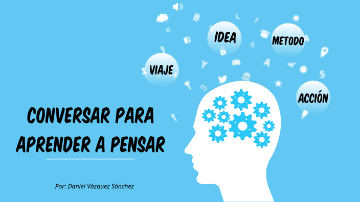 Cap.4 Conversar para aprender a pensar by daniel vazquez on Prezi