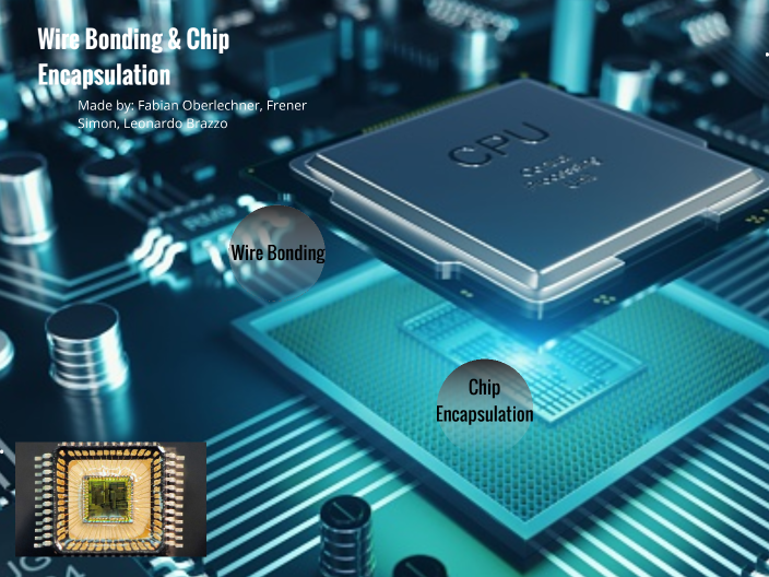Wire Bonding und Chip encapsulation by simon frener on Prezi