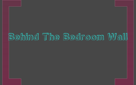 Behind The Bedroom Wall by Masha Josephson on Prezi