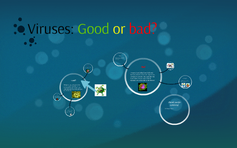 Viruses: Good or bad? by Ebony P on Prezi