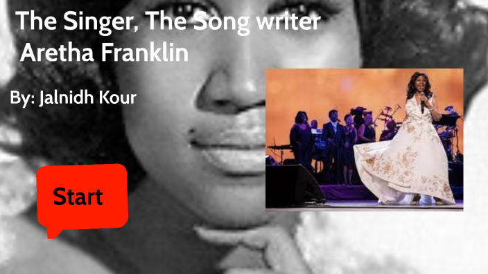 The Singer, The Song writer Aretha Franklin by Jalnidh Kour on Prezi