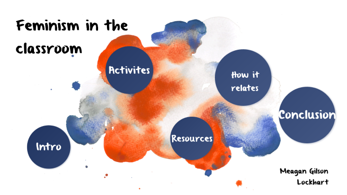 Feminism in the classroom by Meagan Gilson on Prezi