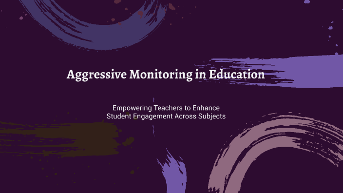 Aggressive Monitoring in Education by Leann Williams on Prezi