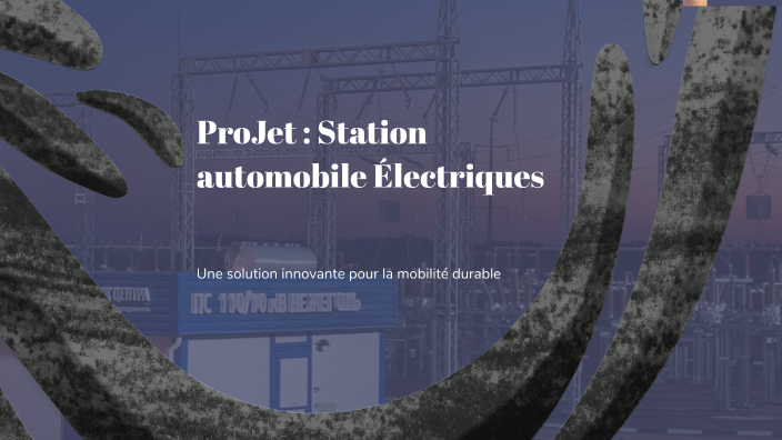 ProJet : Stations Automobiles Électriques by Reda Labyad on Prezi