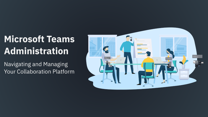 Microsoft Teams Administration by JM O on Prezi