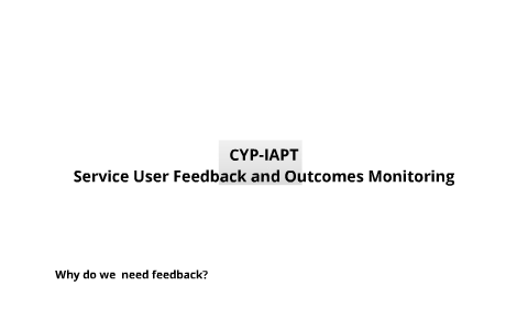 CYP-IAPT Feedback and Outcomes by duncan law on Prezi