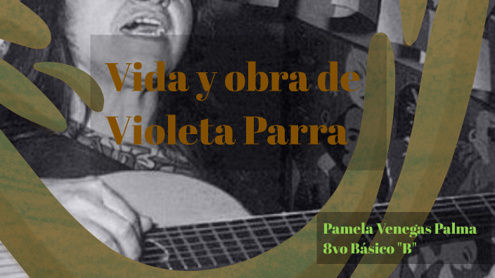 Violeta Parra by Pamela Venegas Palma on Prezi