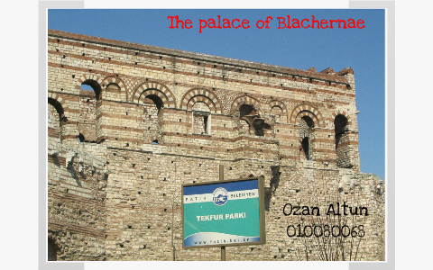 Presentation of blachernae palace by Ozan Altun on Prezi